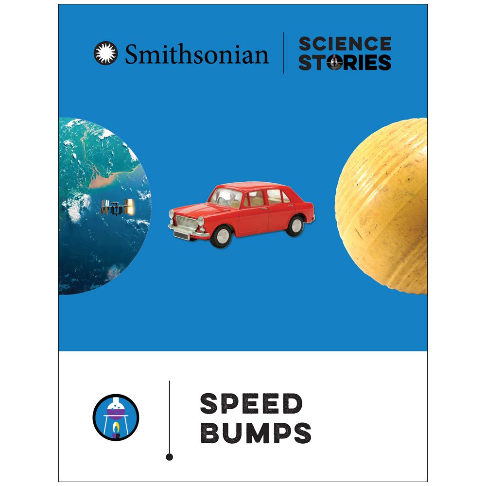 Smithsonian Science Stories Literacy Series™ 2nd Edition: Speed Bumps ...