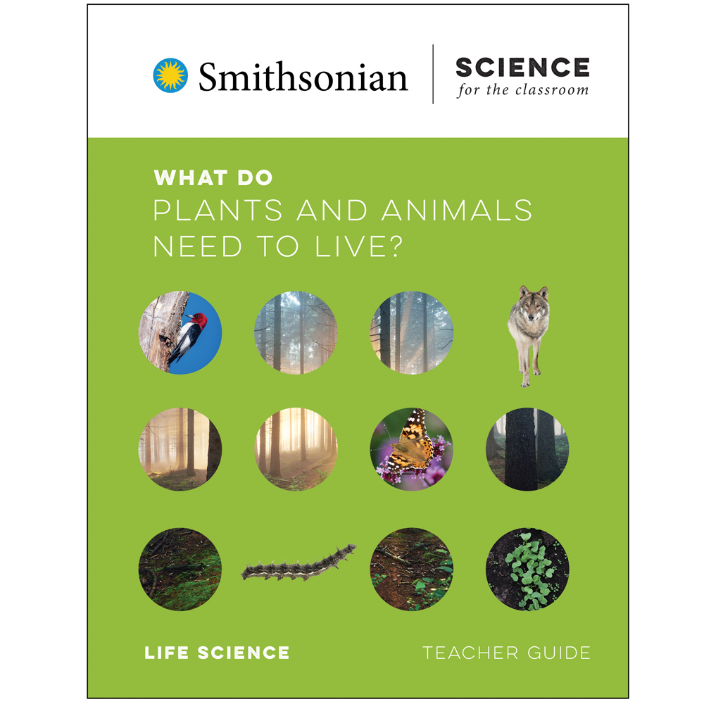 Smithsonian Science for the Classroom™: What Do Plants and Animals Need ...